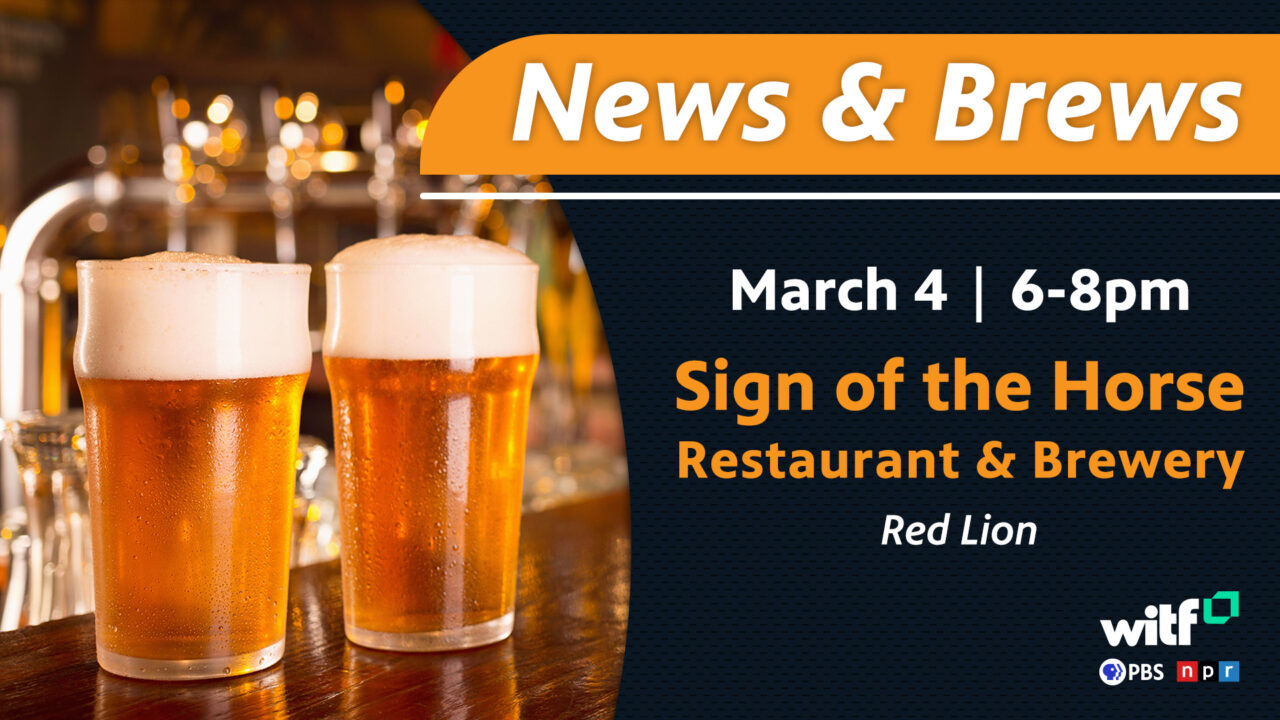 News & Brews at Sign of the Horse Restaurant and Brewery in Red Lion | WITF